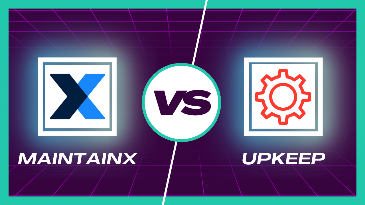 MaintainX vs. UpKeep: A 2025 Maintenance Software Comparison